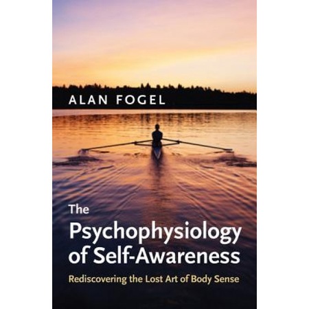 The Psychophysiology of Self-Awareness: Rediscovering the Lost Art of ...