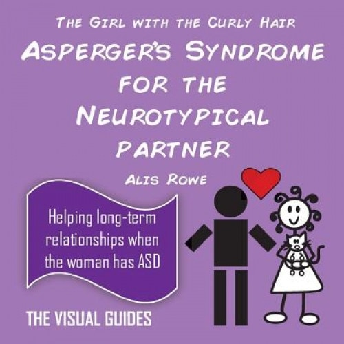Asperger's Syndrome for the Neurotypical Partner: By the Girl with the ...