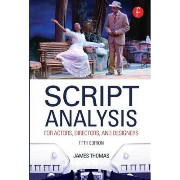 Script Analysis for Actors, Directors, and Designers, James Thomas ...