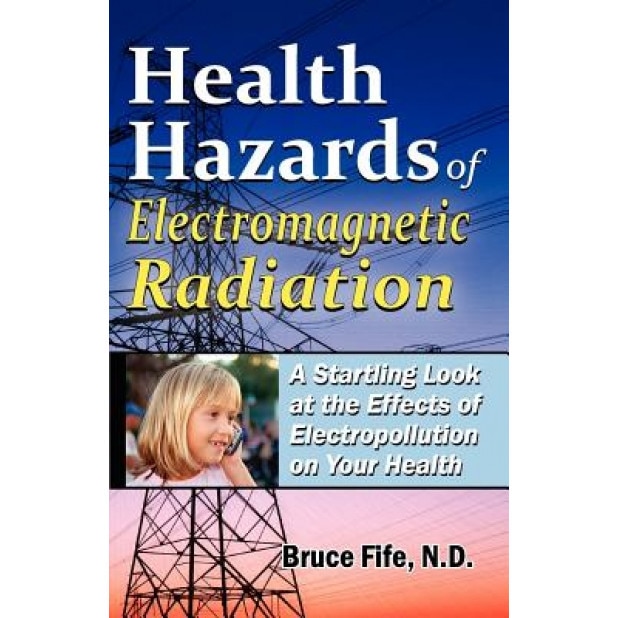 Health Hazards of Electromagnetic Radiation: A Startling Look at the ...