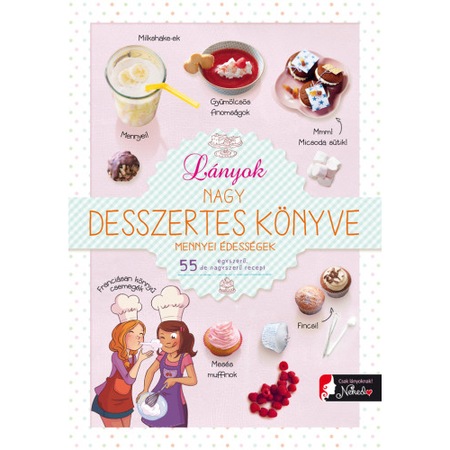 Lányok nagy desszertes könyve - mennyei édességek - 55 egyszerű, de ...