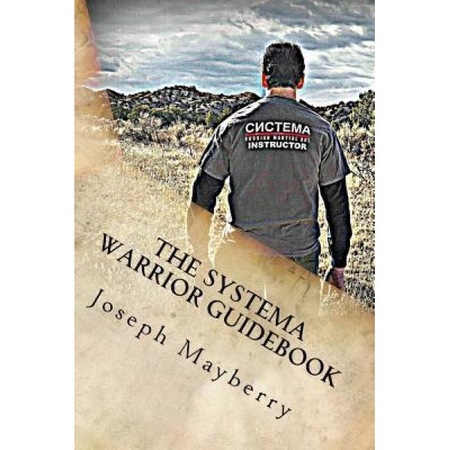 The Systema Warrior Guidebook: A Systema Guide to Life, Joseph Mayberry ...