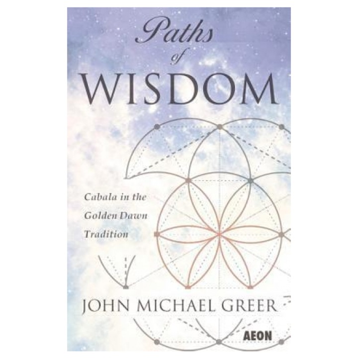 Paths of Wisdom Cabala in the Golden Dawn Tradition, John Michael Greer ...