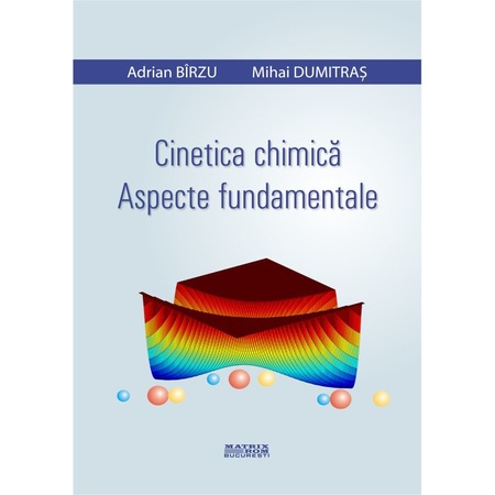 Cinetica chimica. Aspecte fundamentale, Adrian Birzu, Mihai Dumitras ...