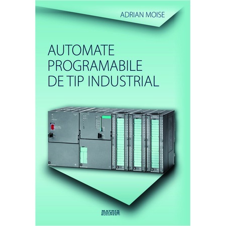 Automate programabile de tip industrial, Adrian Moise - eMAG.ro