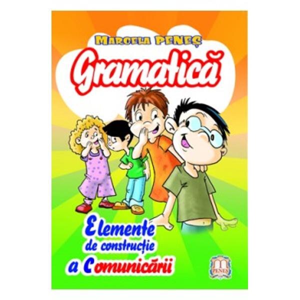 Gramatica. Elemente de constructie a comunicarii - Marcela Penes - eMAG.ro