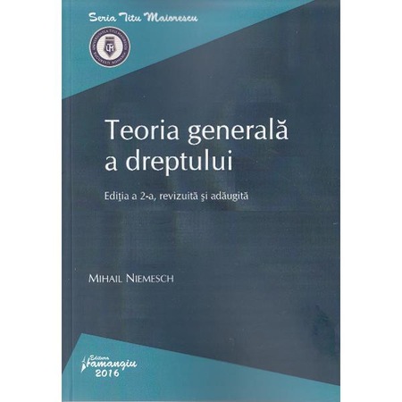 Teoria generala a dreptului. Ed.2 - Mihail Niemesch - eMAG.ro