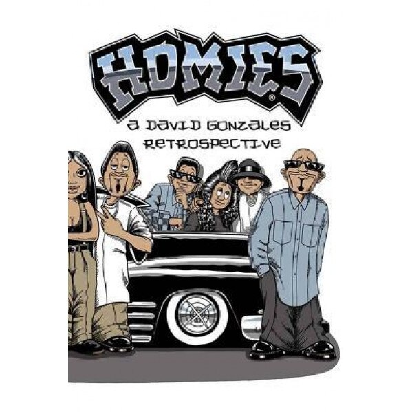 History of the Homies: A David Gonzales Retrospective, David Gonzales ...