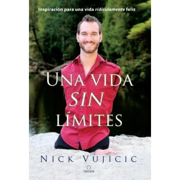 Una Vida Sin Lamites Life Without Limits Nick Vujicic Author Emag Ro