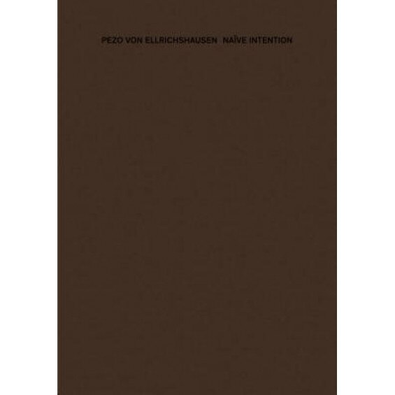 Naive Intention, Von Ellrichshausen Pezo (Author) - eMAG.ro