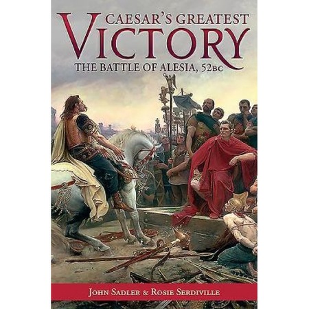 Caesar S Greatest Victory: The Battle of Alesia, Gaul 52 BC, John ...