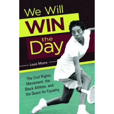 We Will Win the Day: The Civil Rights Movement, the Black Athlete, and ...