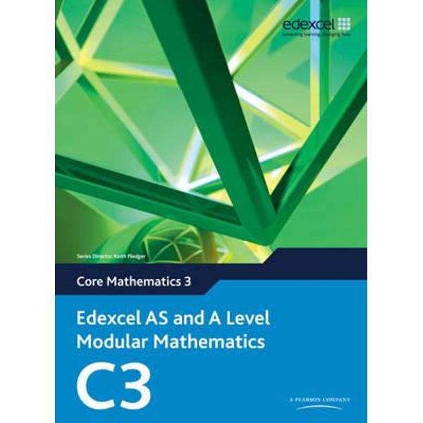 Edexcel AS and A Level Modular Mathematics Core Mathematics - eMAG.ro