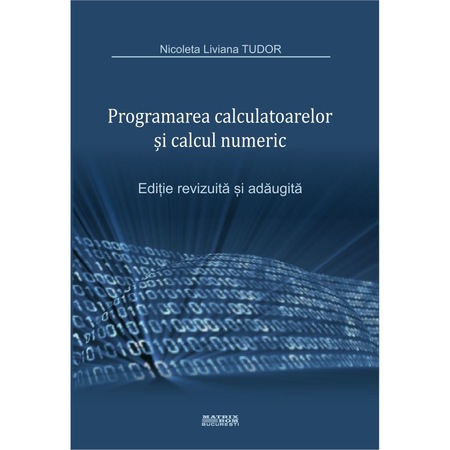 Programarea calculatoarelor si calcul numeric, Nicoleta Liviana Tudor - eMAG.ro