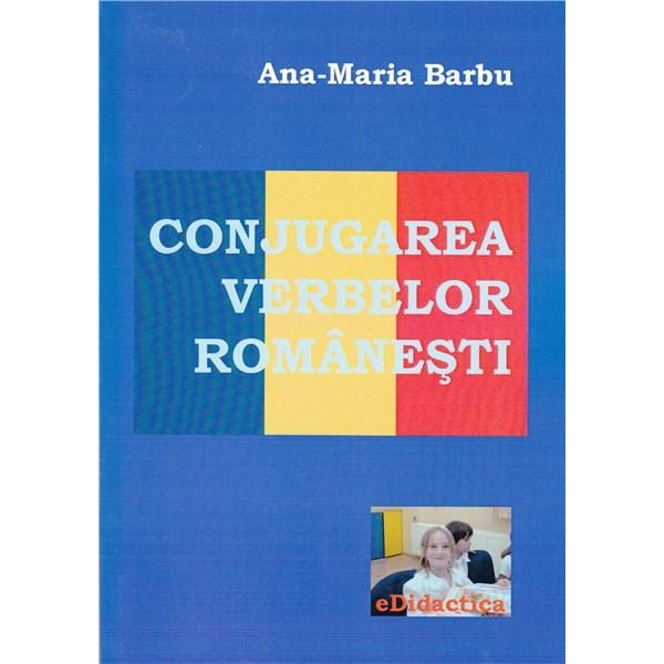 Conjugarea verbelor romanesti - Ana Maria Barbu - eMAG.ro