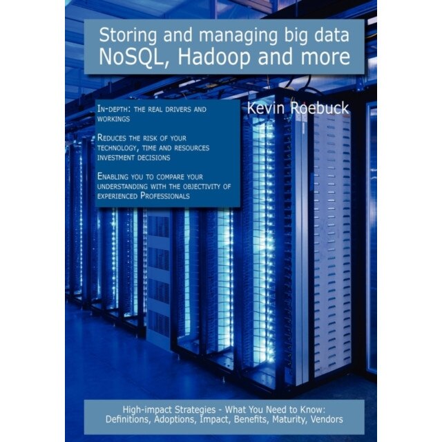 Storing and Managing Big Data - Nosql, Hadoop and More de Kevin Roebuck ...
