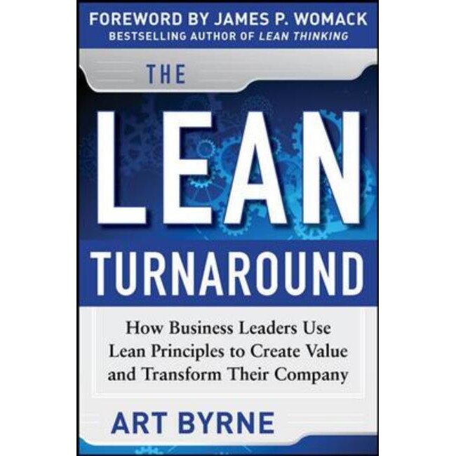 The Lean Turnaround: How Business Leaders Use Lean Principles to Create ...