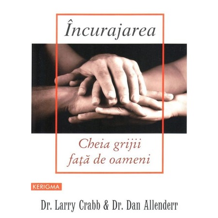 Incurajarea - Cheia grijii fata de oameni - Larry Crabb & Dan Allenderr ...