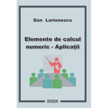 Elemente de calcul numeric. Aplicatii, Dan Larionescu - eMAG.ro