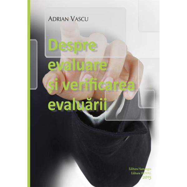 Despre evaluare si verificarea evaluarii - Adrian Vascu - eMAG.ro