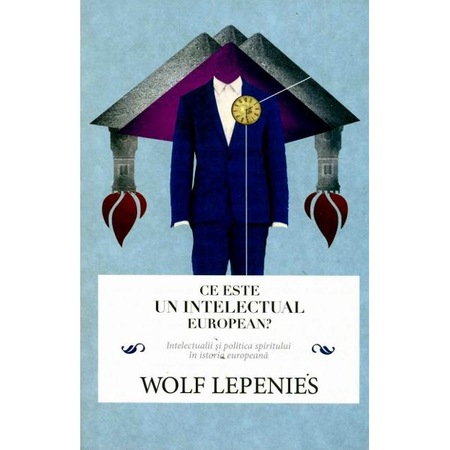 Ce este un intelectual european? - Wolf Lepenies - eMAG.ro