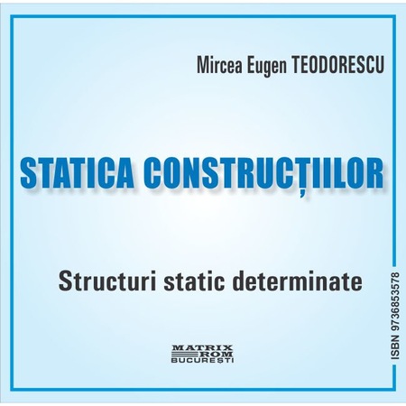 Statica constructiilor. Structuri static determinate, MIRCEA EUGEN TEODORESCU - eMAG.ro