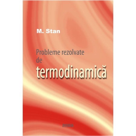 Probleme rezolvate de termodinamica, Mircea Stan - eMAG.ro