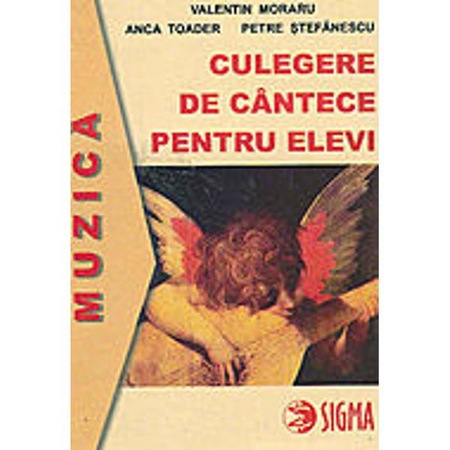 Culegere de cantece pentru elevi - Valentin Moraru, Anca Toader, Petre ...