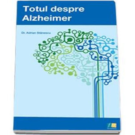 Totul Despre Alzheimer - Adrian Stanescu - eMAG.ro