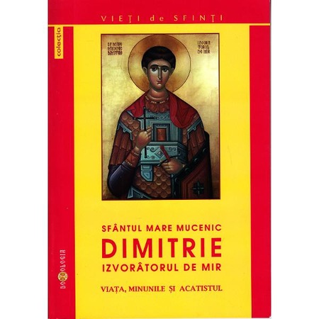 Viata, minunile si acatistul - Sfantul Mare Mucenic Dimitrie, Izvoratorul De Mir - eMAG.ro