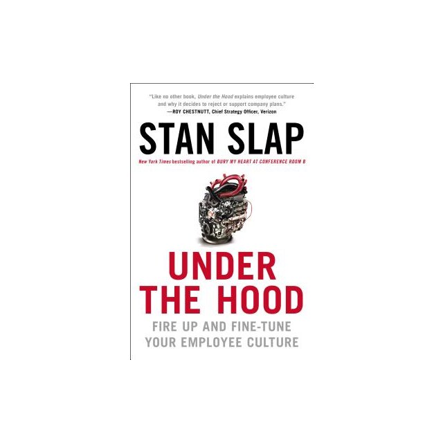 Under the Hood Fire Up and Fine-Tune Your Employee Culture, Stan Slap ...