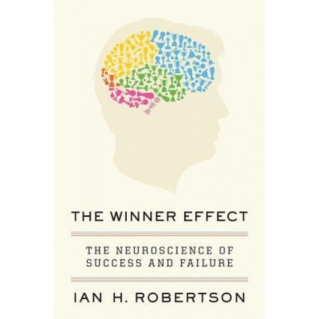 The Winner Effect: The Neuroscience of Success and Failure - Ian H ...