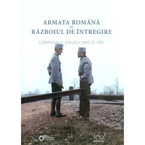 Armata romana in razboiul de intregire. Campaniile din anii 1916 si ...