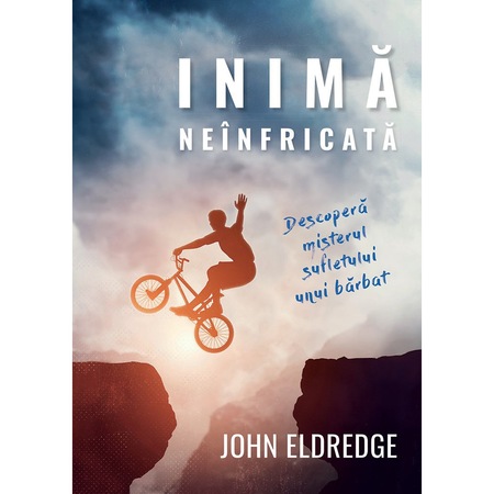 Inima neinfricata. Descopera misterul sufletului unui barbat - John ...