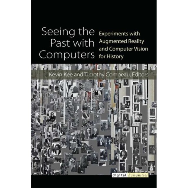 Seeing the Past with Computers de Kevin Kee - eMAG.ro