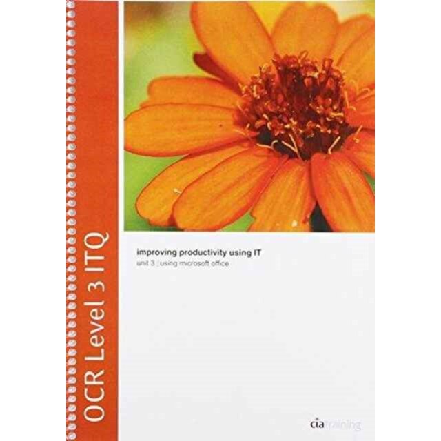 OCR Level 3 ITQ - Unit 3 - Improving Productivity Using IT Using Microsoft Office de CiA ...