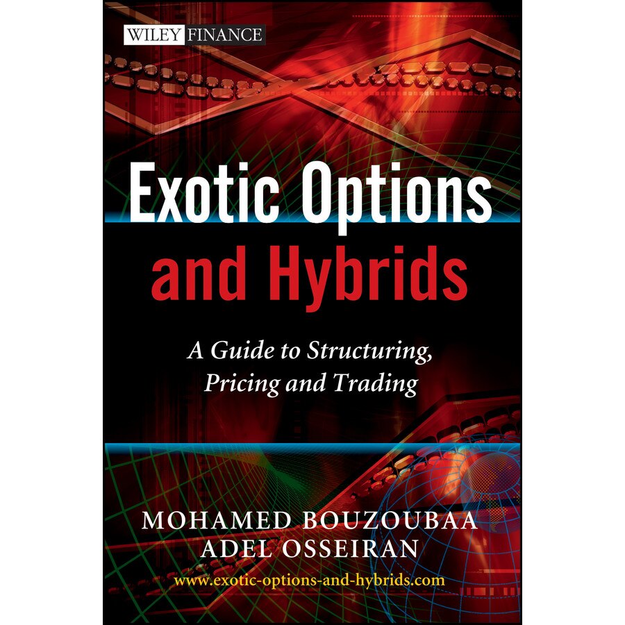 Exotic Options and Hybrids – A Guide to Structuring, Pricing and ...