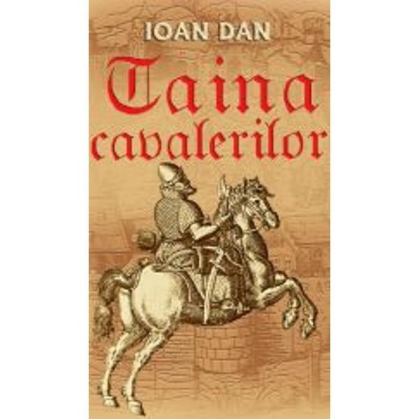 Taina Cavalerilor - Ioan Dan - eMAG.ro