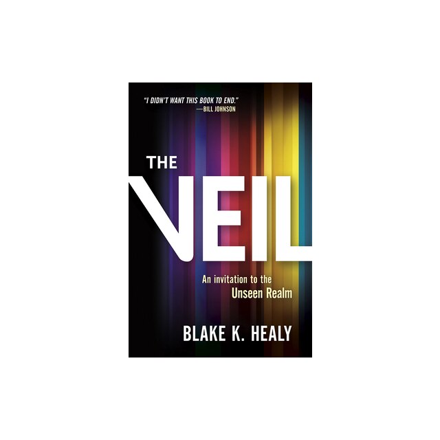 The Veil An Invitation to the Unseen Realm, Blake K. Healy - eMAG.ro
