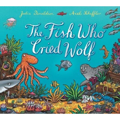 The Fish Who Cried Wolf, Axel Scheffler, Julia Donaldson - eMAG.ro
