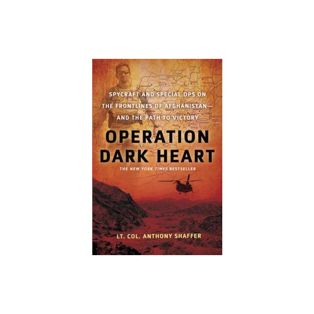 Operation Dark Heart Spycraft and Special Ops on the Frontlines of ...