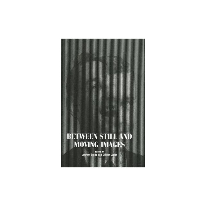 Between Still and Moving Images Photography and Cinema in the 20th ...