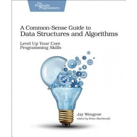 A Common-Sense Guide to Data Structures and Algorithms: Level Up Your ...