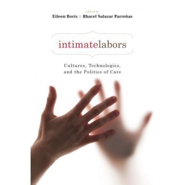 Intimate Labors: Cultures, Technologies, and the Politics of Care ...