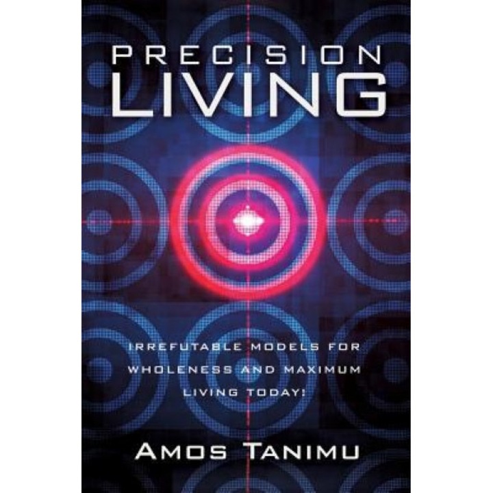 Precision Living, Amos Tanimu (Author) - eMAG.ro