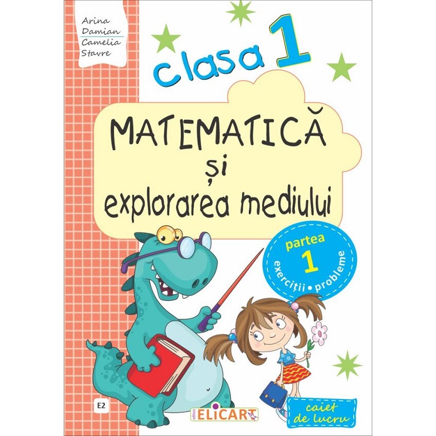 Matematica Si Explorarea Mediului - Clasa 1. Partea 1. Varianta E2 - Caiet - Arina Damian ...