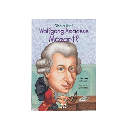 Cine a fost Wolfgang Amadeus Mozart? - Yona Zeldis McDonough - eMAG.ro