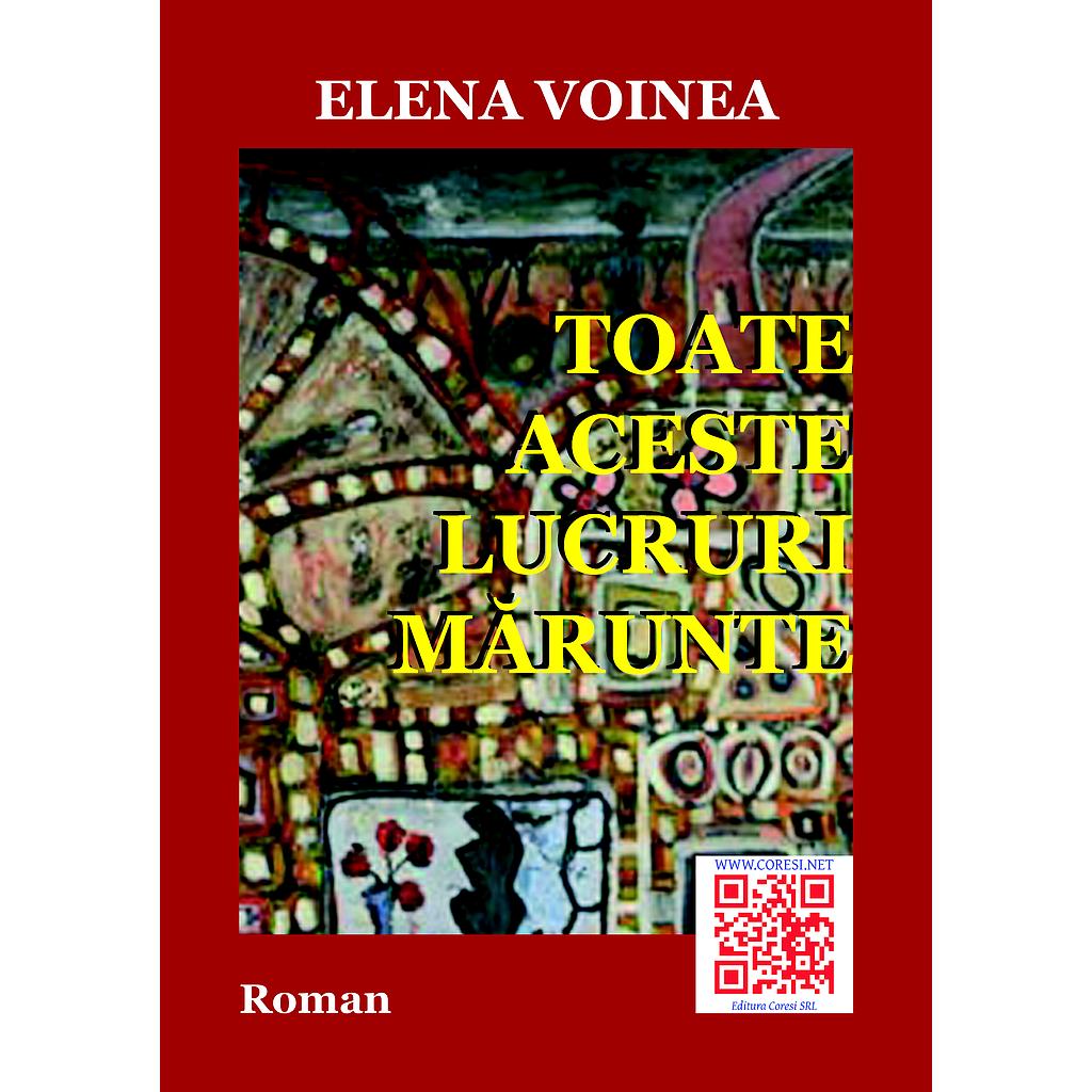 Toate aceste lucruri marunte Roman de Elena Voinea - eMAG.ro