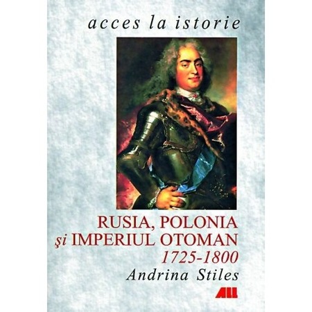 Rusia, Polonia si Imperiul Otoman, 1725-1800 - Andrina Stiles - eMAG.ro