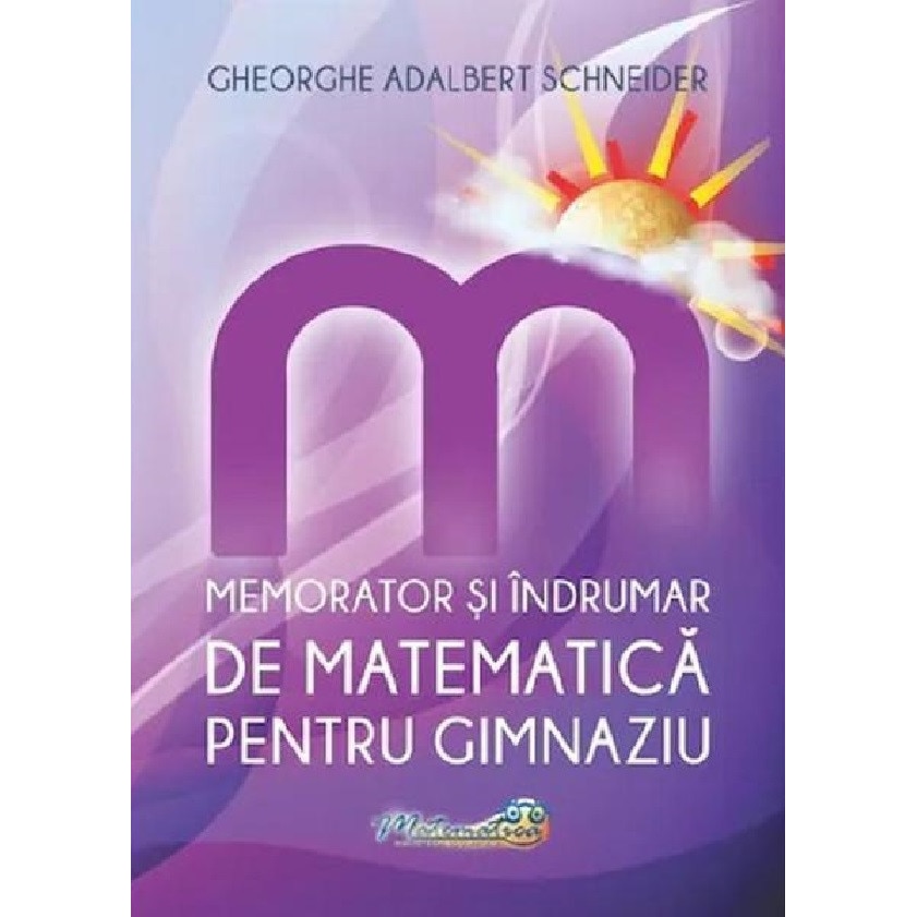 Memorator Si Indrumar De Matematica Pentru Gim....u - Gheorghe Adalbert ...